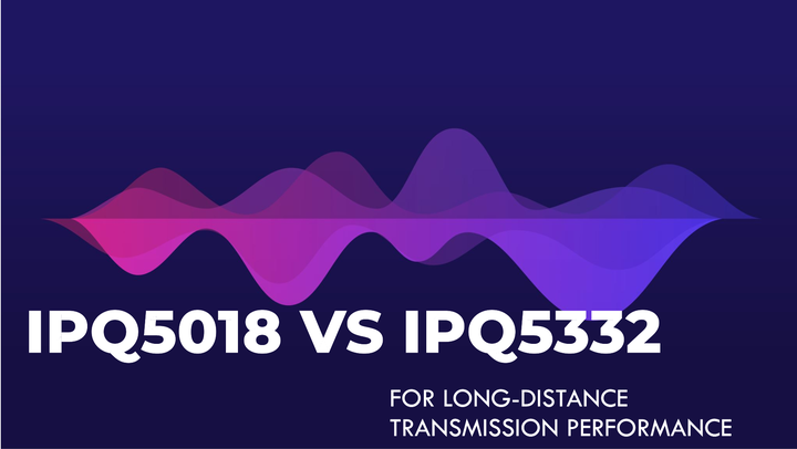 IPQ5018 vs. IPQ5332: A Comparative Study of Wi-Fi 6 and Wi-Fi 7 Long ...
