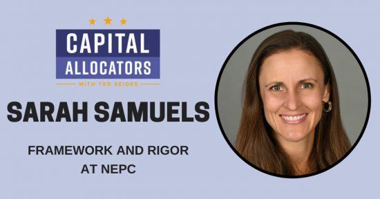资本配置者 | NEPC投资与研究主管Sarah Samuels的经验与思考 - 知乎