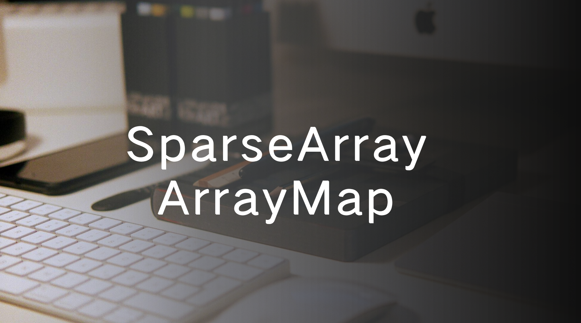 Android 集合----SparseArray 、ArrayMap - 知乎