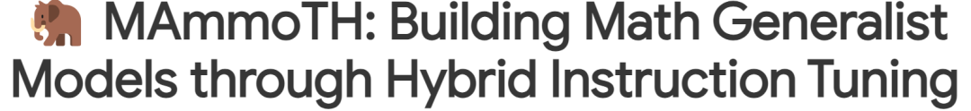 猛犸象大模型！MAmmoTH：目前最好的开源、通用数学大模型，现已超过GPT-4！ - 知乎