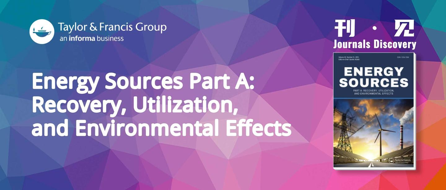 刊·见 | 能源领域SCI期刊Energy Sources Part A: Recovery, Utilization, and ...