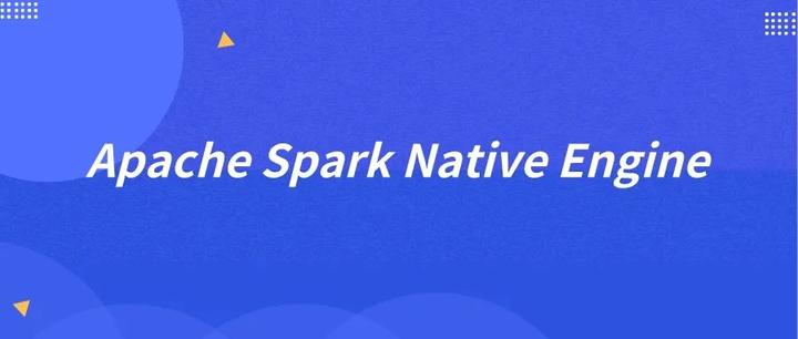开源 | Spark Commiter 深度解读：Apache Spark Native Engine - 知乎