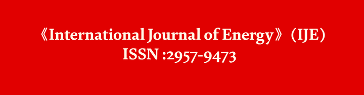 《International Journal of Energy》(IJE) ISSN :2957-9473 - 知乎