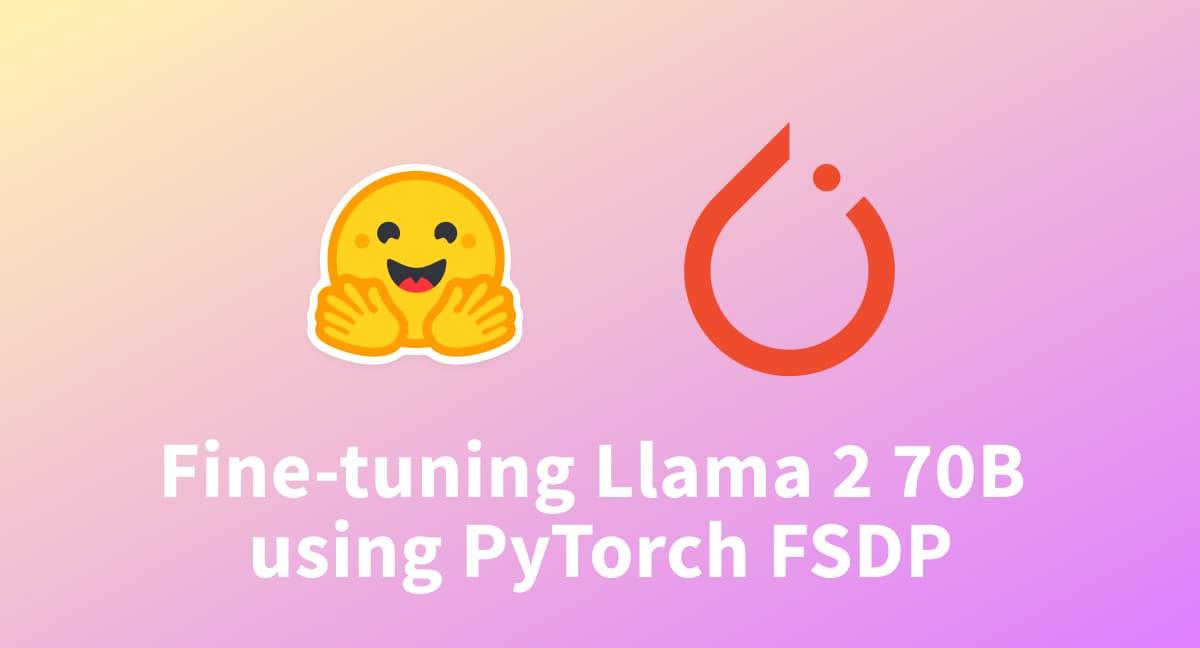 使用 PyTorch FSDP 微调 Llama 2 70B - 知乎