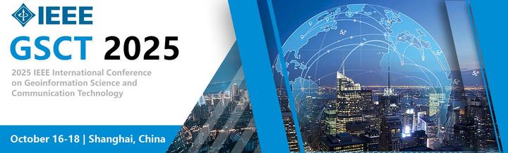 【IEEE出版 | EI检索稳定】2025 IEEE地球信息科学与通讯技术国际学术会议 (GSCT 2025)诚邀投稿 - 知乎