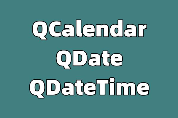 QCalendar、QDate、QDateTime - 知乎