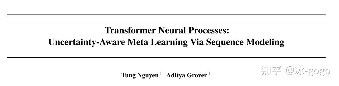 Transformer Neural Processes：Uncertainty-Aware Meta Learning Via Sequence Modeling 论文阅读 - 知乎